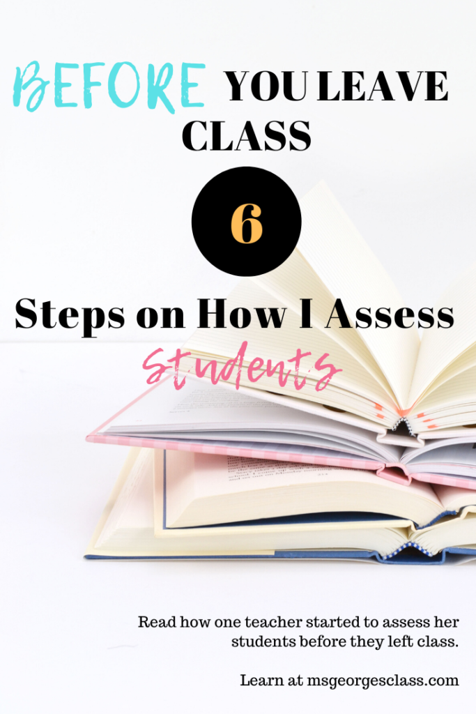 “Before You Leave Class” 6 Steps on How I Assess Students